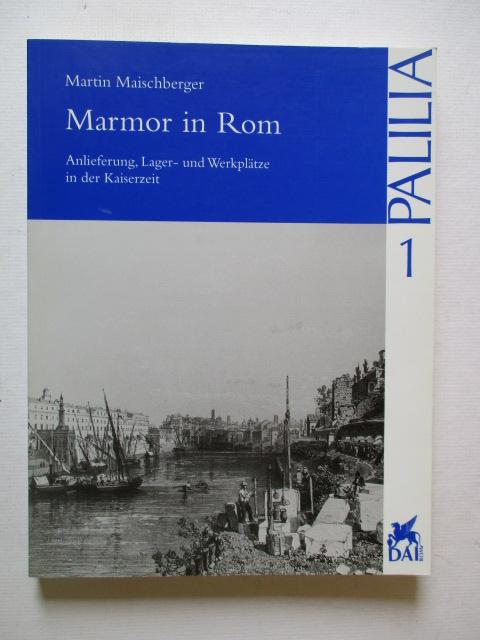 Marmor in ROM: Anlieferung, Lager- Und Werkplatze in Der Kaiserzeit